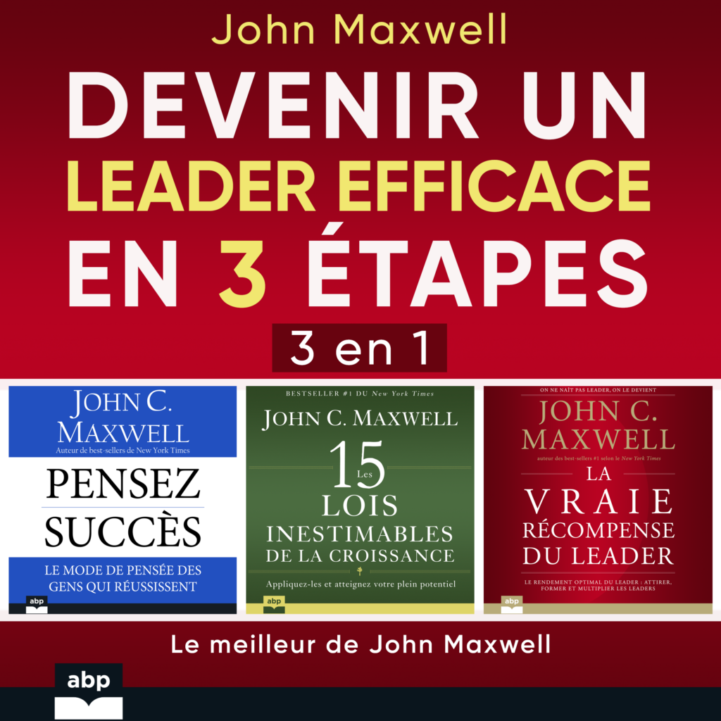Devenir un leader efficace en 3 étapes - ABP Éditions Devenir un leader efficace en 3 étapes - ABP Éditions